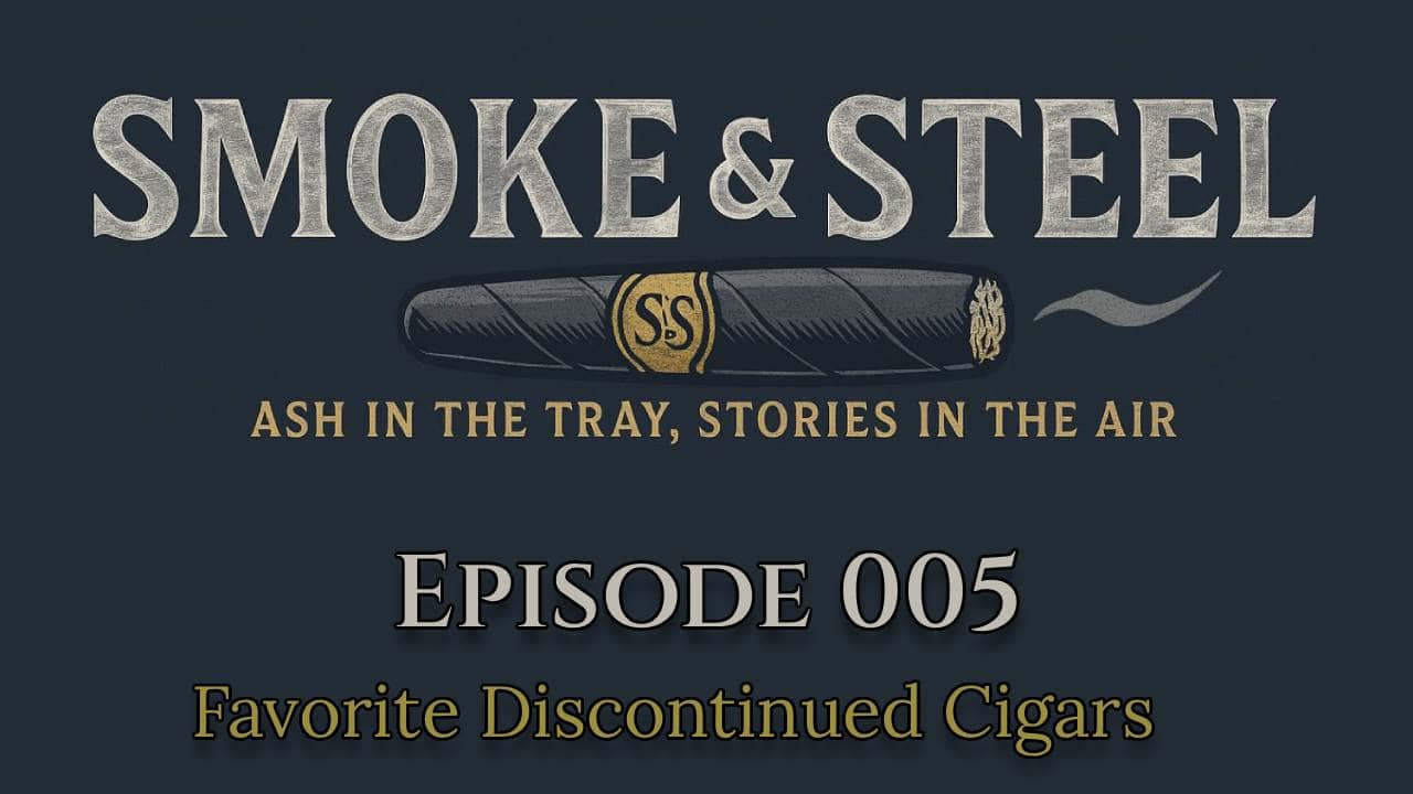 Smoke & Steel: Episode 005 – Reviews and Favorite Discontinued Sticks
